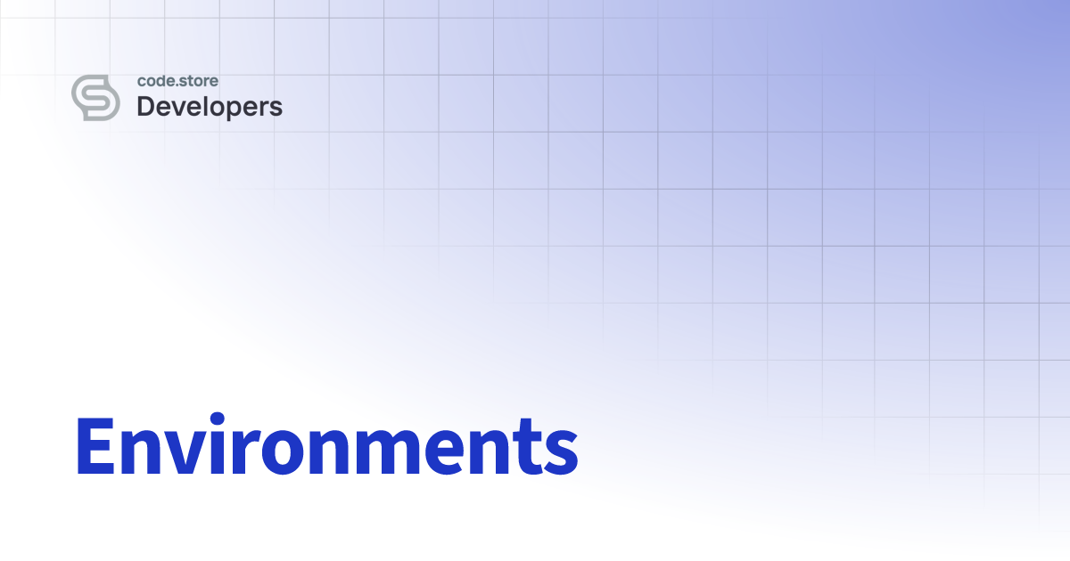 Environments | code.store Documentation